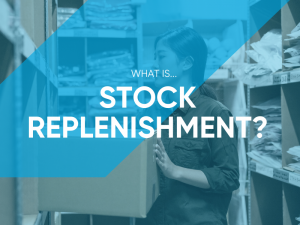 What Is Stock Replenishment? | Omnichannel Retailing | Retail Assist